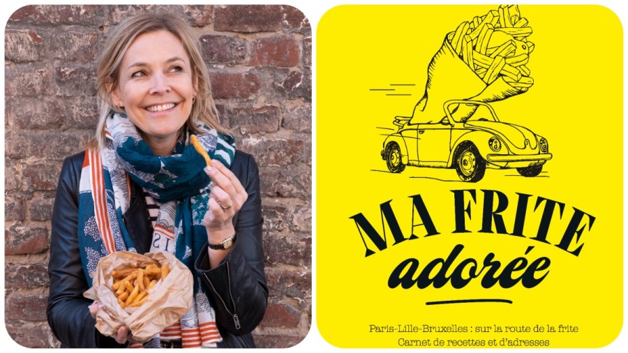 Ma frite adorée, le nouveau livre de la journaliste culinaire nordiste ...